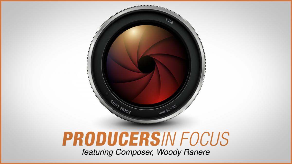 Producers | PRODUCERS In Focus: Featuring Woody
